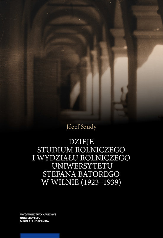 Dzieje Studium Rolniczego i Wydziału Rolniczego Uniwersytetu Stefana Batorego w Wilnie (1923 ...