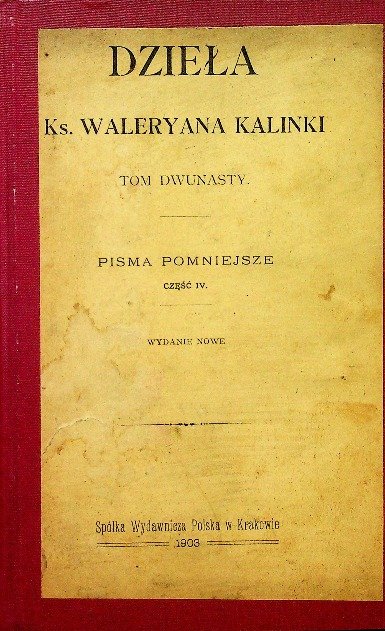 Dzieła Ks Waleryana Kalinki Tom XII Pisma Pomniejsze Część IV 1902 r ...