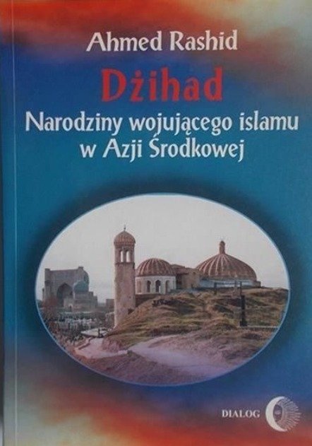 Dżihad Narodziny wojującego islamu w Azji Środkowej - Rashid Ahmed ...