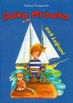 Dzika Mrówka. Tom 2. Dzika Mrówka pod żaglami - Perepeczko Andrzej ...