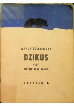 Dzikus czyli wyjęty spod prawa - Spółdzielnia wydawnicza Czytelnik ...
