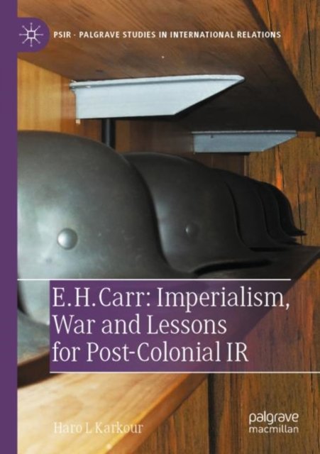 E. H. Carr: Imperialism, War and Lessons for Post-Colonial IR ...