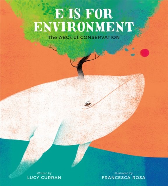 E Is for Environment: The ABCs of Conservation - Lucy Curran | Książka ...