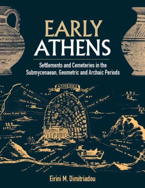Early Athens: Settlements and Cemeteries in the Submycenaean, Geometric ... Early Athens: Settlements and Cemeteries in the Submycenaean, Geometric ...
