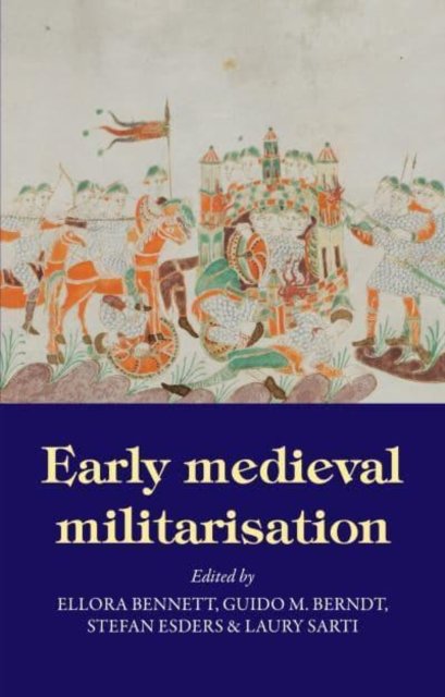 Early Medieval Militarisation - Manchester University Press | Książka w ...