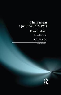 Eastern Question 1774-1923, The: Revised Edition - Taylor & Francis Ltd ...