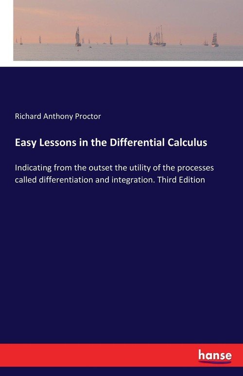 Easy Lessons in the Differential Calculus - Proctor Richard Anthony ...