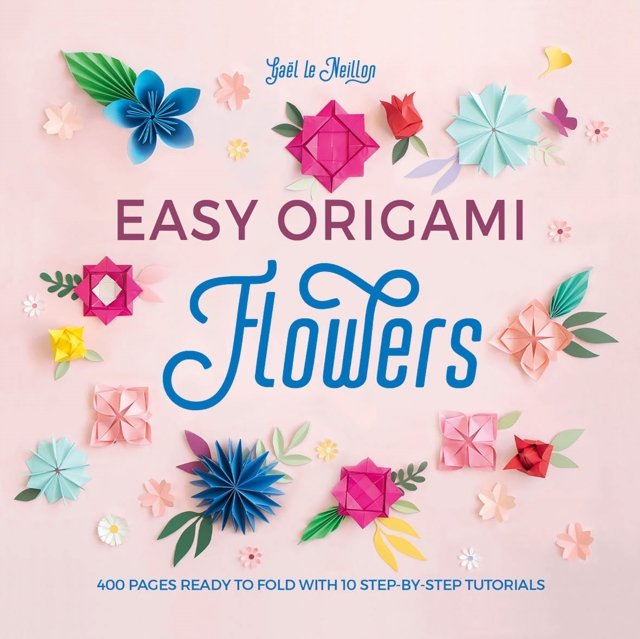Easy Origami Flowers: 400 pages ready to fold with 10 step-by-step ...