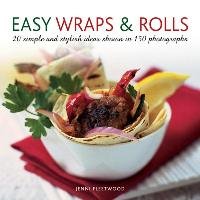 Easy Wraps & Rolls: 20 Simple and Stylish Ideas Shown in 150 ...