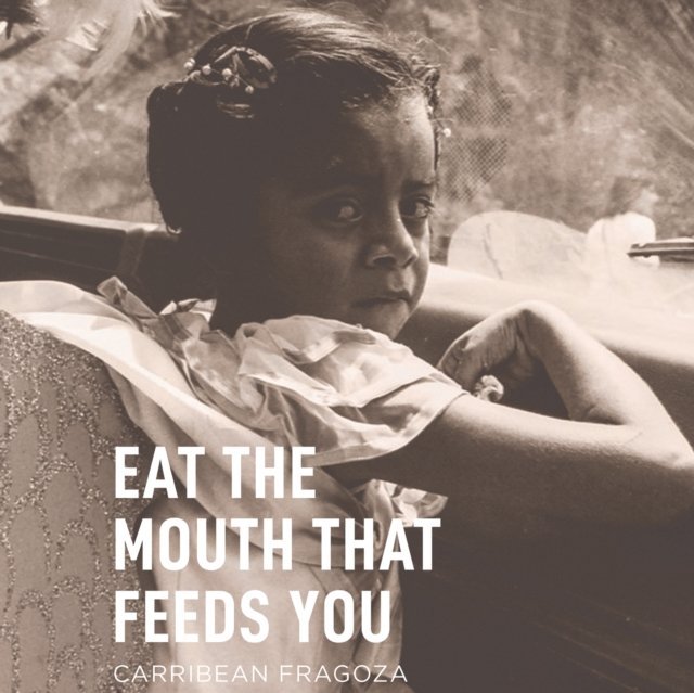 Eat the Mouth That Feeds You - audiobook - Carribean Fragoza ...