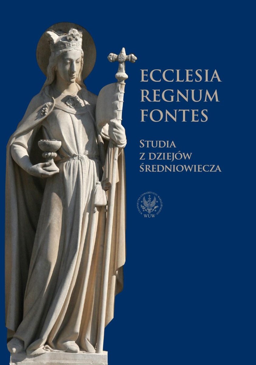 Ecclesia Regnum Fontes. Studia z dziejów średniowiecza - Opracowanie ...