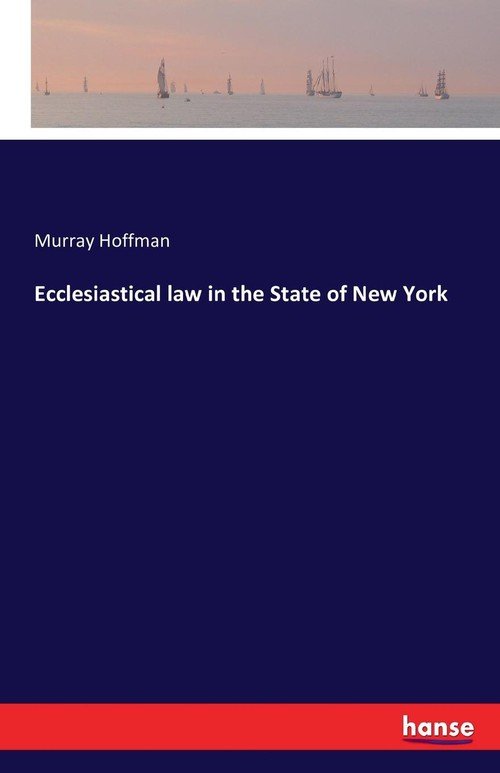 Ecclesiastical law in the State of New York - Hoffman Murray | Książka ...
