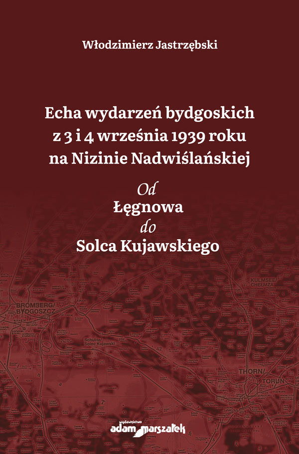 Echa wydarzeń bydgoskich z 3 i 4 września 1939 roku na Nizinie Nadwiślańskiej - Jastrzębski ...