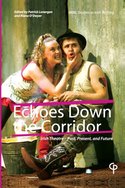 Echoes Down the Corridor: Irish Theatre - Past, Present and Future ...