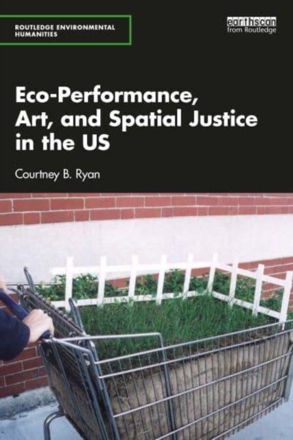 Eco-Performance, Art, and Spatial Justice in the US - Taylor & Francis ...