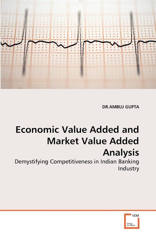Economic Value Added and Market Value Added Analysis - GUPTA DR.AMBUJ ...