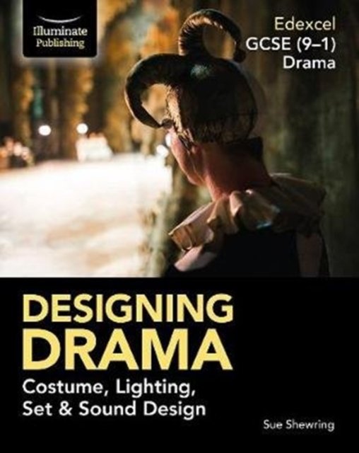 Edexcel GCSE (9-1) Drama: Designing Drama Costume, Lighting, Set ...