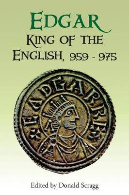 Edgar, King of the English, 959-975: New Interpretations - Boydell ...
