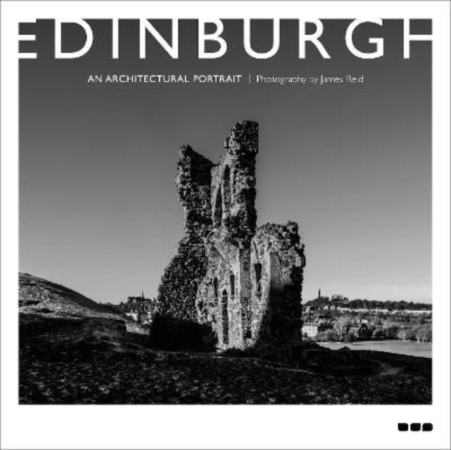 Edinburgh: An Architectural Portrait: Photography by James Reid - James ...