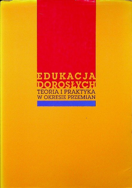 Edukacja dorosłych Teoria i praktyka w okresie przemian - W opisie | Książka w Empik