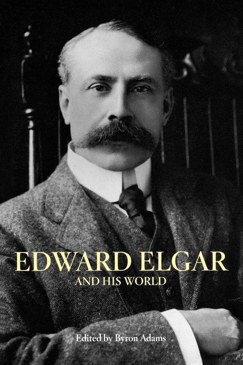 Edward Elgar and His World - Byron Adams | Książka w Empik