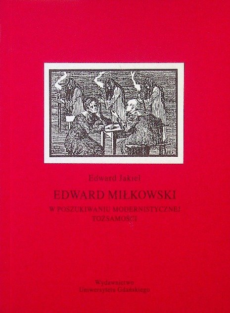 Edward Miłkowski w poszukiwaniu modernistycznej tożsamości - W opisie | Książka w Empik