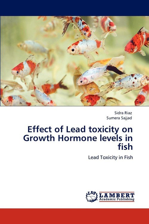 Effect of Lead toxicity on Growth Hormone levels in fish - Riaz Sidra ...