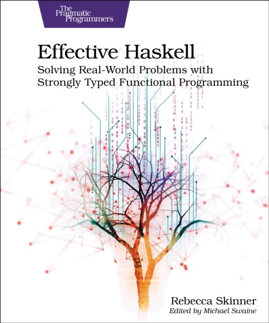 Effective Haskell: Solving Real-World Problems with Strongly Typed ... Effective Haskell: Solving Real-World Problems with Strongly Typed ...