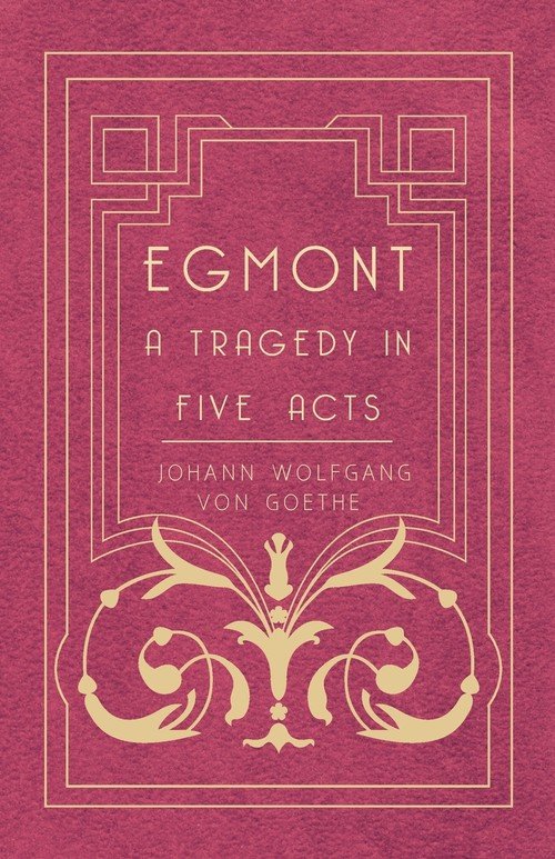 Egmont A Tragedy In Five Acts Goethe Johann Wolfgang Książka W Empik