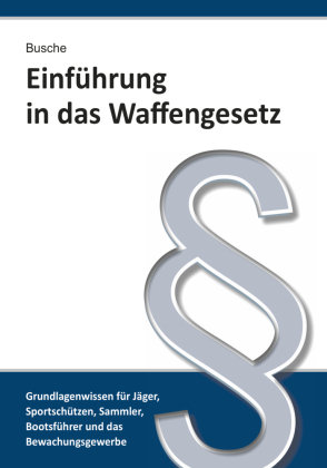Einführung in das Waffengesetz - Juristischer Fachverlag André Busche ...