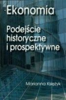 Ekonomia. Podejście historyczne i prospektywne - Księżyk Marianna ...