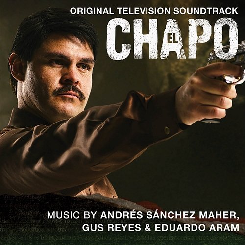 El Chapo (Original Television Soundtrack) - Andrés Sánchez Maher ...