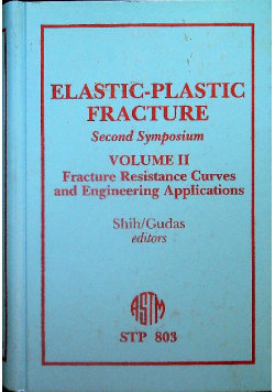 Elastic Plastic Fracture Second Symposium Volume 2 - Opracowanie ...
