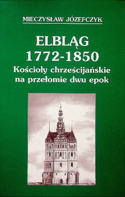 Elbląg 1772-1850 Kościoły chrześcijańskie na przełomie dwu epok - W opisie | Książka w Empik
