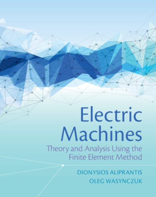 Electric Machines: Theory and Analysis Using the Finite Element Method ...