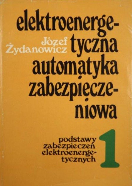 Elektroenergetyczna automatyka zabezpieczeniowa Tom 1 - Opracowanie zbiorowe | Książka w Empik