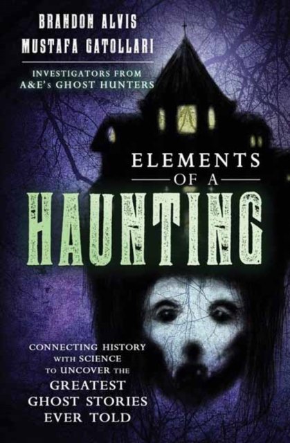 Elements of a Haunting: Connecting History with Science to Uncover the ...