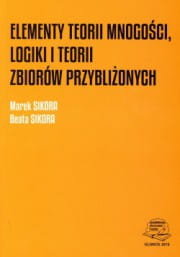 Elementy teorii mnogości, logiki i teorii zbiorów przybliżonych - Sikora Marek | Książka w Empik