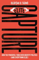 Elite Capture. How the Powerful Took Over Identity Politics (And ...