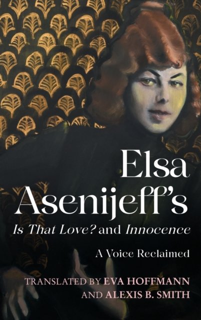 Elsa Asenijeff's Is That Love? and Innocence: A Voice Reclaimed - Elsa ...