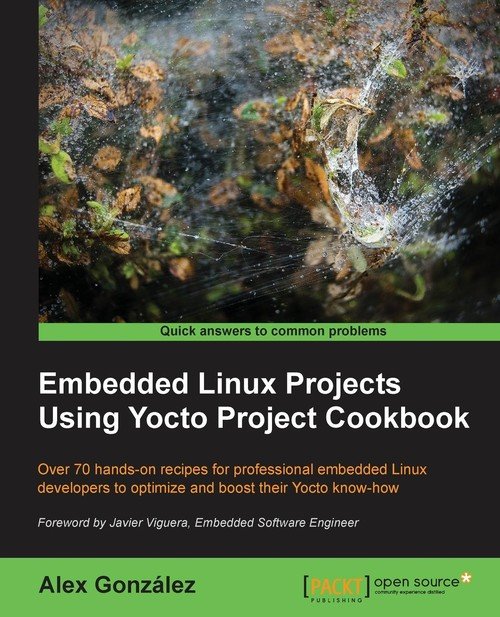 Embedded Linux Projects Using Yocto Project Cookbook - Alex González | Książka w Empik