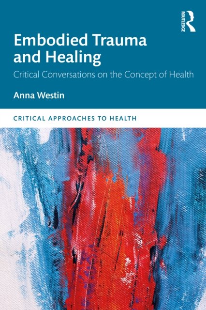 Embodied Trauma and Healing Critical Conversations on the Concept of ...
