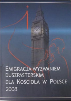 Emigracja wyzwaniem duszpasterskim dla kościoła w Polsce 2008 ...