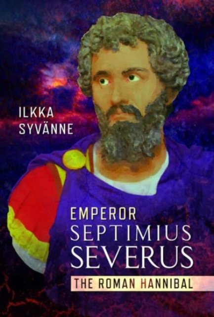 Emperor Septimius Severus: The Roman Hannibal - Ilkka Syvanne | Książka ...