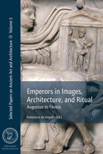 Emperors in Images, Architecture and Ritual: Augustus to Fausta ...