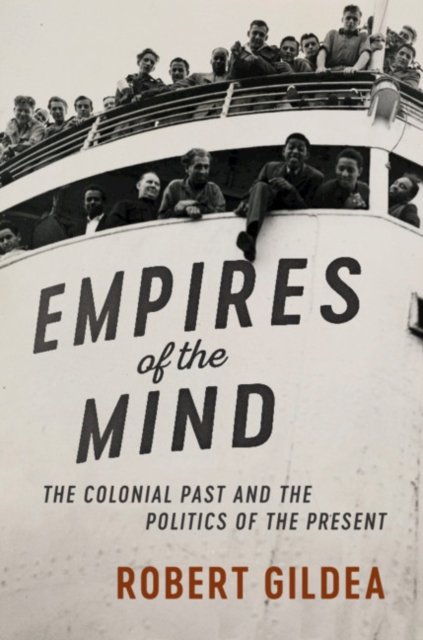 Empires of the Mind: The Colonial Past and the Politics of the Present - Robert Gildea | Książka ...