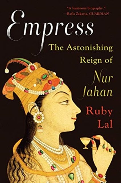 Empress: The Astonishing Reign of Nur Jahan - Ruby Lal | Książka w Empik