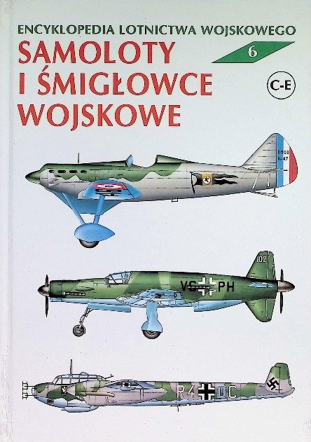 Encyklopedia lotnictwa wojskowego Tom 6 Samoloty i śmigłowce wojskowe ...