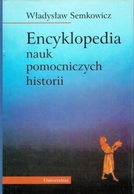 Encyklopedia nauk pomocniczych historii. - Semkowicz Władysław | Książka w Empik