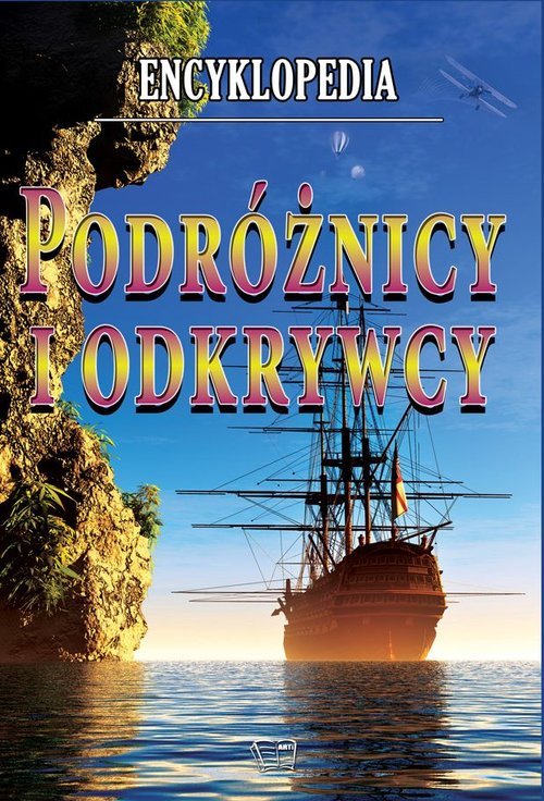 Encyklopedia Podróżnicy i Odkrywcy - Opracowanie zbiorowe | Książka w Empik